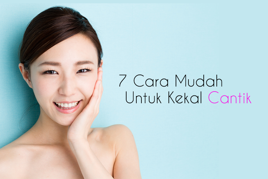 7 TIP UNTUK KEKAL CANTIK