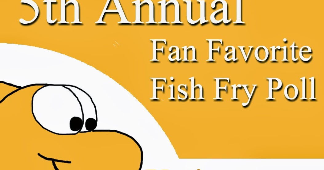 Friday Night Fish: 2014 - Round 1 Voting: Fan Favorite Fish Fry!