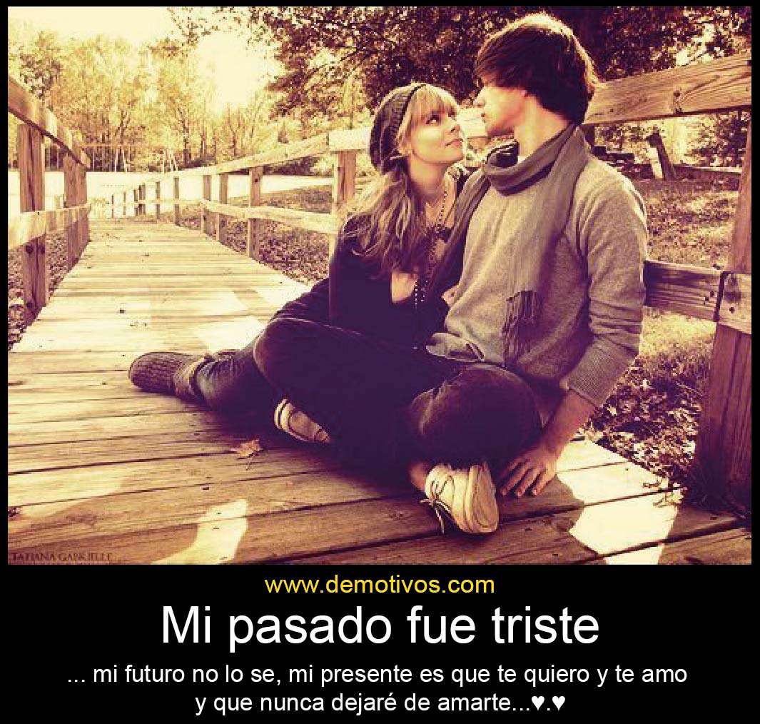 Desmotivaciones de Amor: Mi pasado Fue Triste, mi Futuro no lo Se... Mi ...