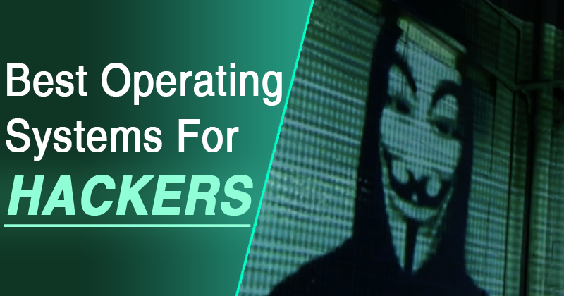 Top 5 Best Operating Systems For Hackers 2018 - Readers Central