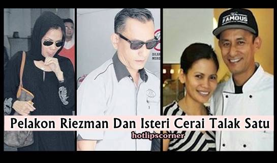 Pelakon Riezman Dan Isteri Cerai Talak Satu - HOTLIPS CORNER