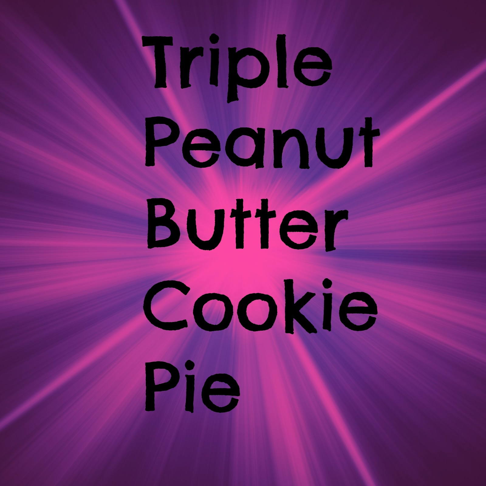 Sammi s Blog Of Life Triple Peanut Butter Cookie Pie Would Be Great To sammi-s-blog-of-life-triple-peanut-butter-cookie-pie-would-be-great-to