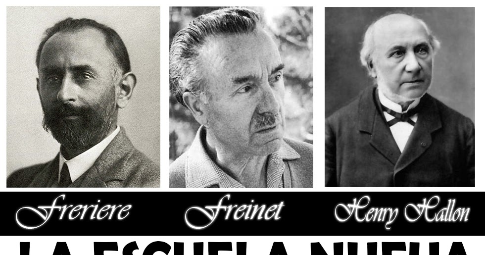 LA ESCUELA NUEVA; Adolphe Ferrière, Célestin Freinet y Henry Wallon