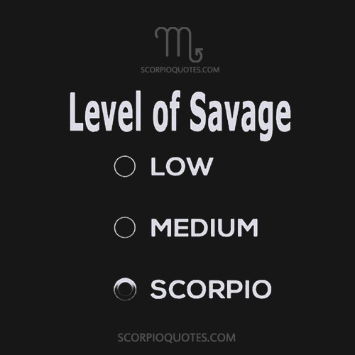 Level of Savage: Scorpio | Scorpio Quotes