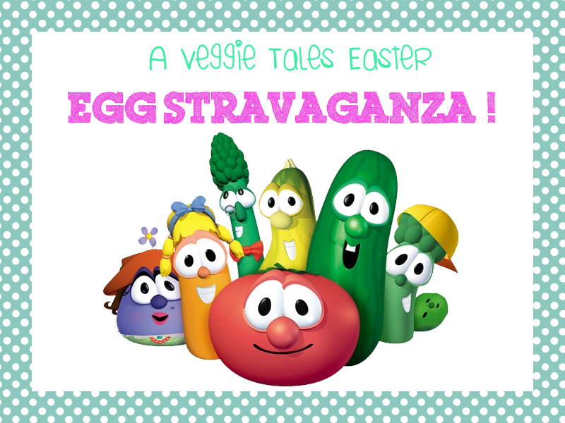 A Veggie Tales Easter Celebration Egg-stravaganza!! - A Modern Day ...