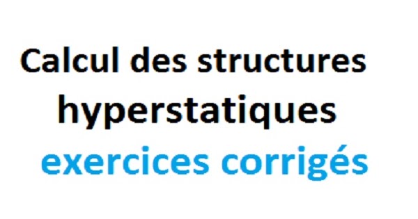Calcul sur les structures hyperstatiques avec Cours et exercices corrigés