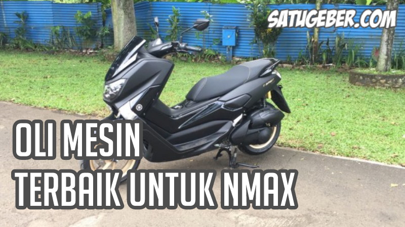 4 Rekomendasi Oli Mesin Terbaik Untuk NMAX - SatuGeber