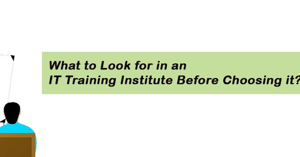 What to Look for in an IT Training Institute Before Choosing it?