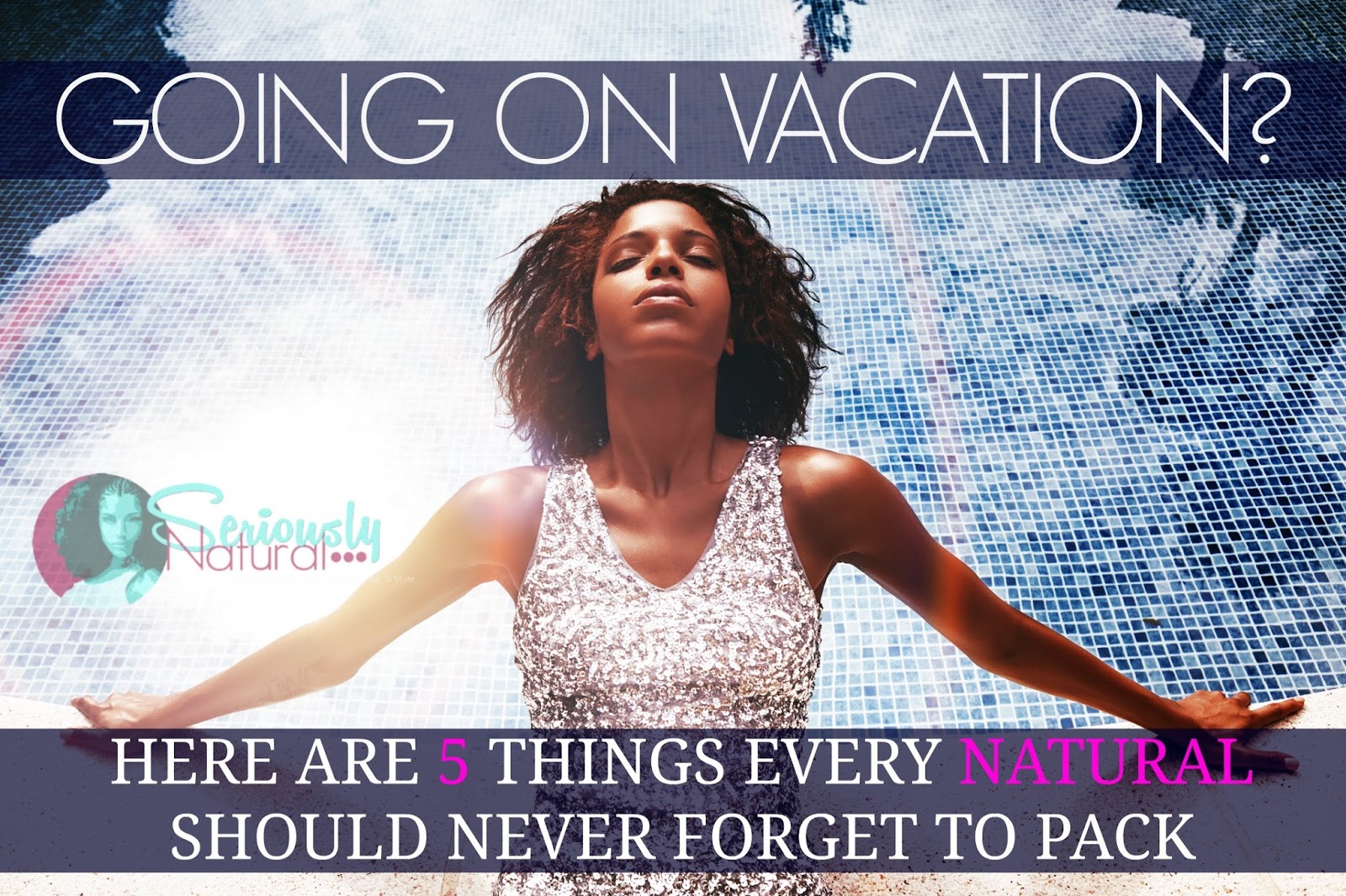 GOING ON VACATION? HERE ARE 5 THINGS EVERY NATURAL SHOULD NEVER FORGET ...