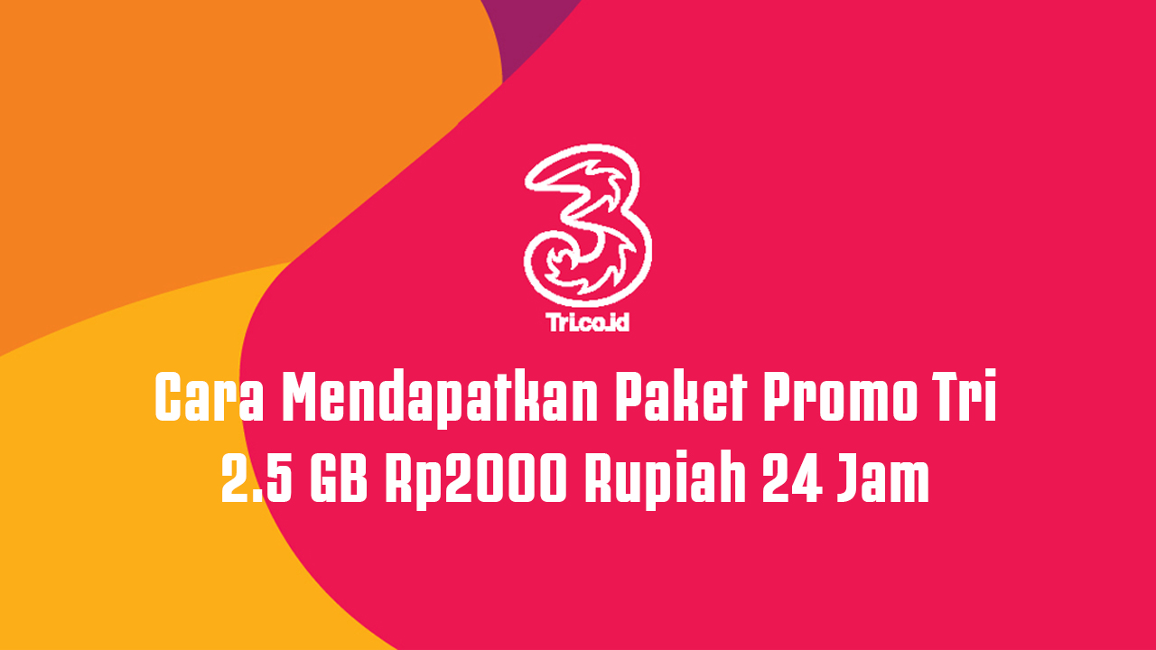 Cara Mendapatkan Paket Promo Tri 2.5 GB Rp2000 di Semua Jaringan 24 Jam ...
