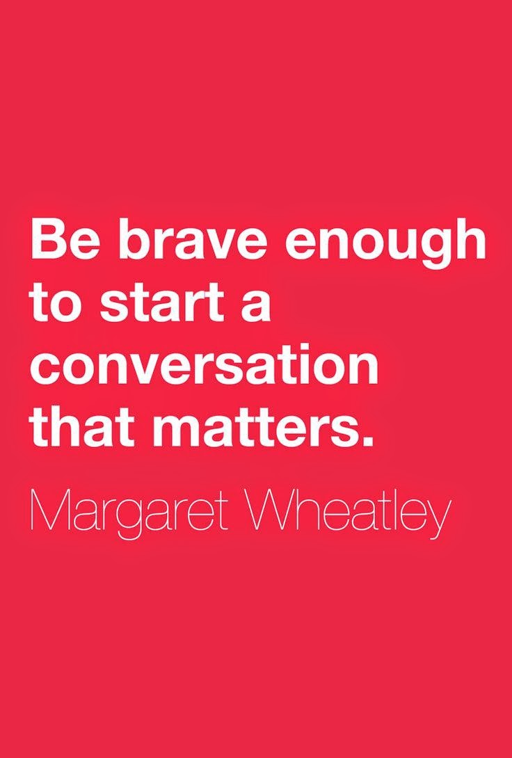 Be brave enough to start a conversation that matters. - Margaret ...