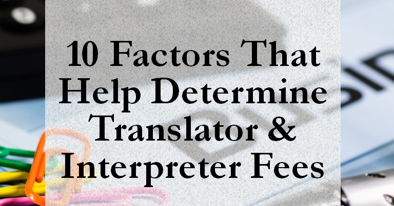 10 Factors That Help Determine Translator and Interpreter Fees