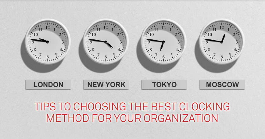TIPS TO CHOOSING THE BEST CLOCKING METHOD FOR YOUR ORGANIZATION ...