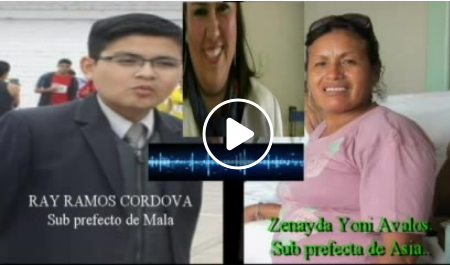 SUB PREFECTO DISTRITAL DE MALA (RAY RAMOS) PONE EN JAQUE A SUB PREFECTA ...