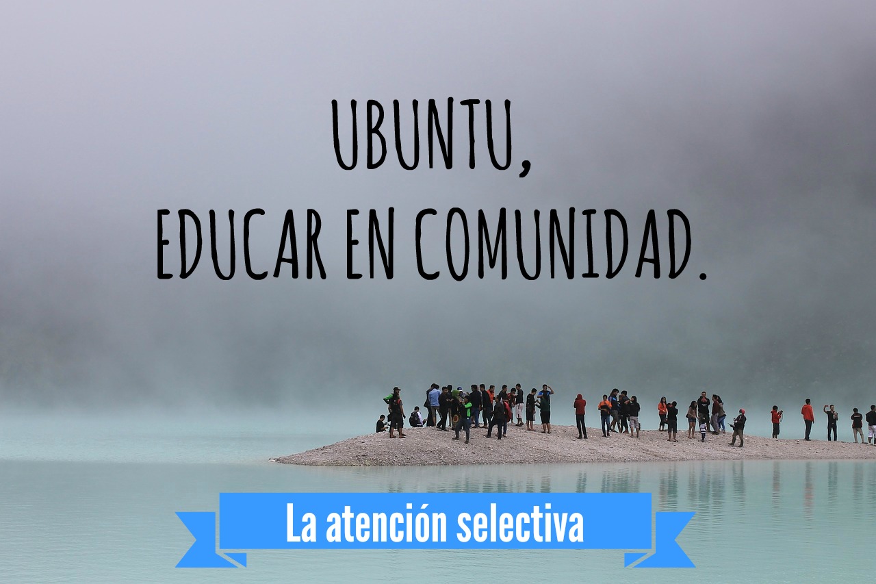 UBUNTU. EDUCAR EN COMUNIDAD. - Atención selectiva