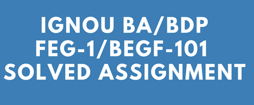 IGNOU BA/BDP FEG-1/BEGF-101 SOLVED ASSIGNMENT 2017-18 - IGNOU BDP HELPER