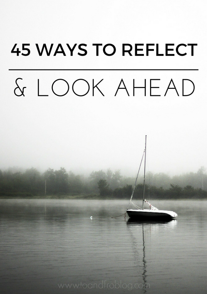 45 Ways to Reflect & Look Ahead to the Future | To & Fro