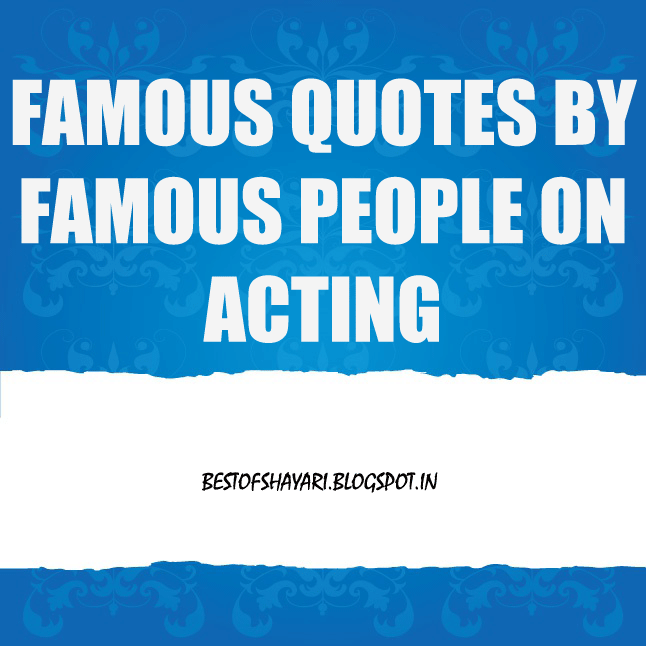 4 Famous Quotes By Famous People On Acting - Best Hindi shayari,Love ...