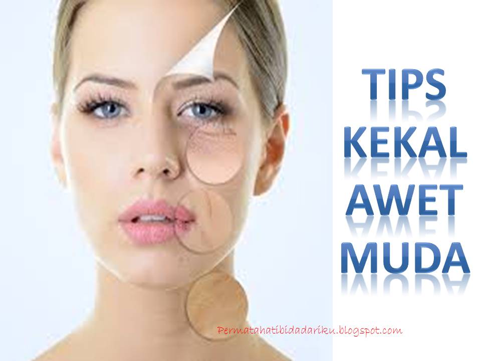 Tips untuk kekal awet muda dalam masa 9 hari | permatahatibidadariku
