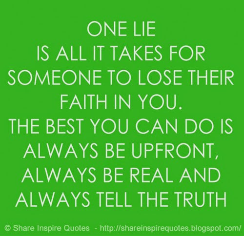 One LIE is all it takes for SOMEONE to lose their faith in you. The ...