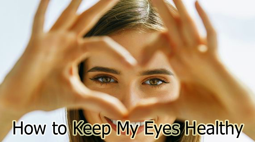 How to Keep My Eyes Healthy