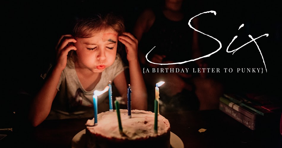 Six {A Birthday Letter to Punky} | Life