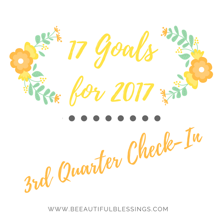 (Bee)autiful Blessings: 17 Goals in 2017 | 3rd Quarter Check-In