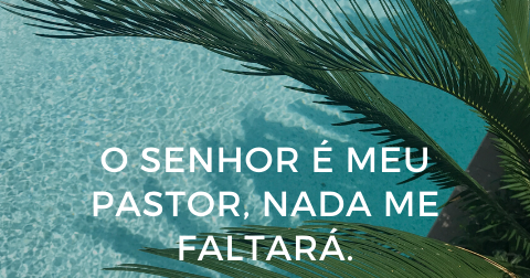 O Senhor é o meu pastor, nada me faltará. - Salmos 23:1 - FRASES DE UM ...
