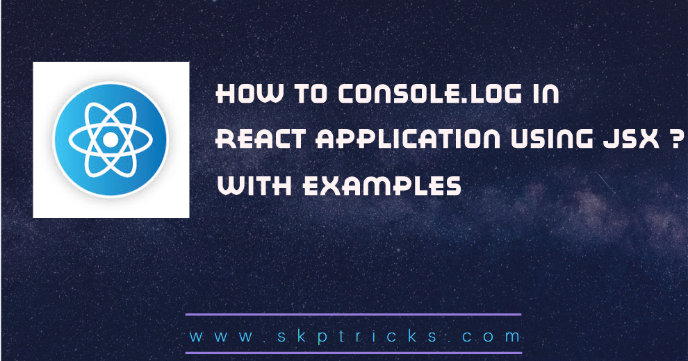 How to console.log in React application using JSX ? | SKPTRICKS