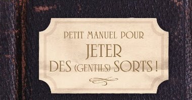 Le Cabinet de Curiosité(s): Petit manuel pour jeter des (gentils) sorts ...