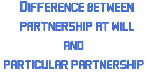 Difference between partnership-at-will and particular partnership - The ...