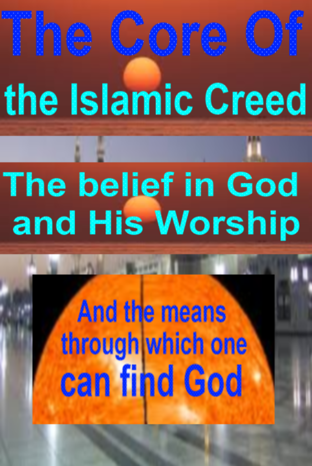 The Core of the Islamic Creed The belief in God and His worship, and ...
