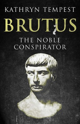 A Common Reader: Brutus: The Noble Conspirator by Kathryn Tempest