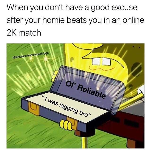 When you don't have a good excuse after your homie beats you in an ...