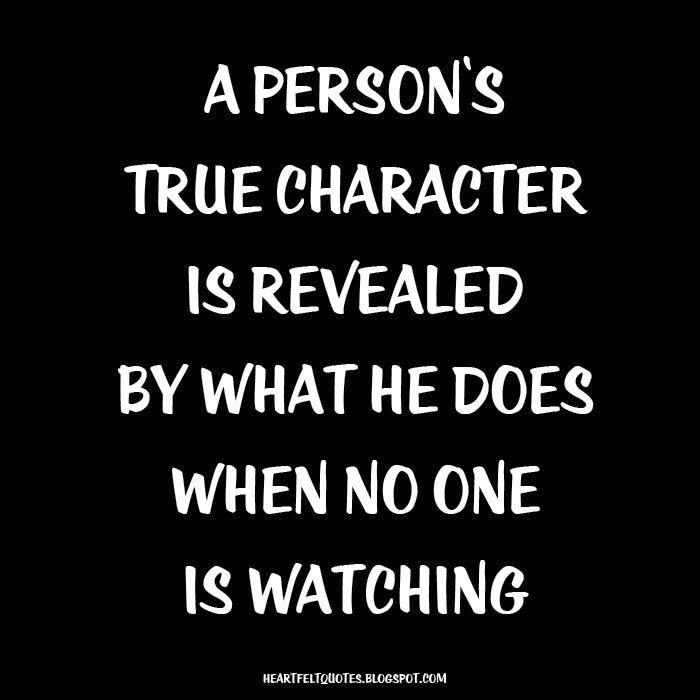 A Person's True Character Is Revealed by What He Does When No One Is ...