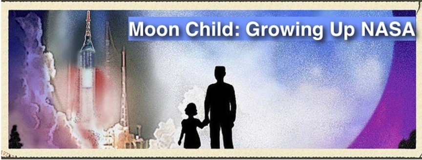 Moon Child: Growing Up NASA: The Birth of Moon Child: Growing Up NASA
