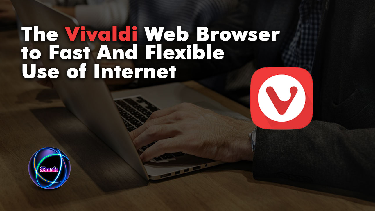 The Vivaldi Web Browser to Fast And Flexible Use of Internet | SBmade ...