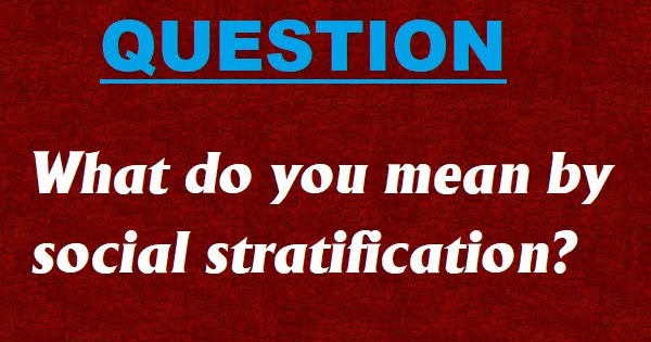 What Do You Mean By Social Stratification M M R Cse what-do-you-mean-by-social-stratification-m-m-r-cse