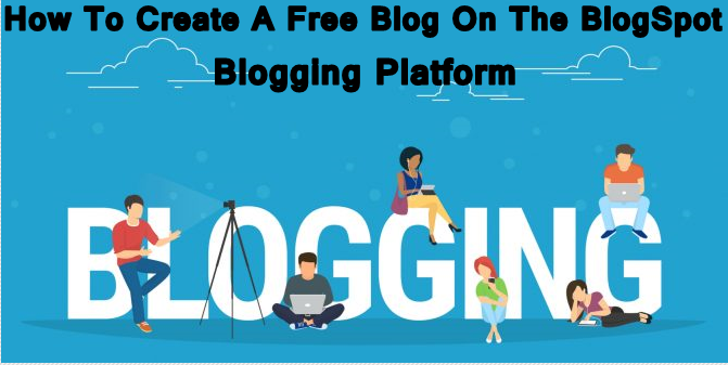 How To Start A Free Blog On The BlogSpot Blogging Platform - Lets Talk