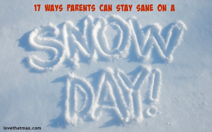 Love That Max : 17 ways parents can survive a snow day with kids