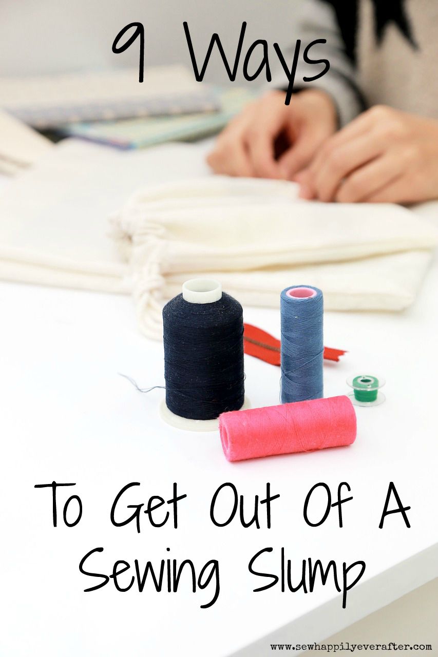 Sew Happily Ever After: 9 Ways to Get Out of a Sewing Slump