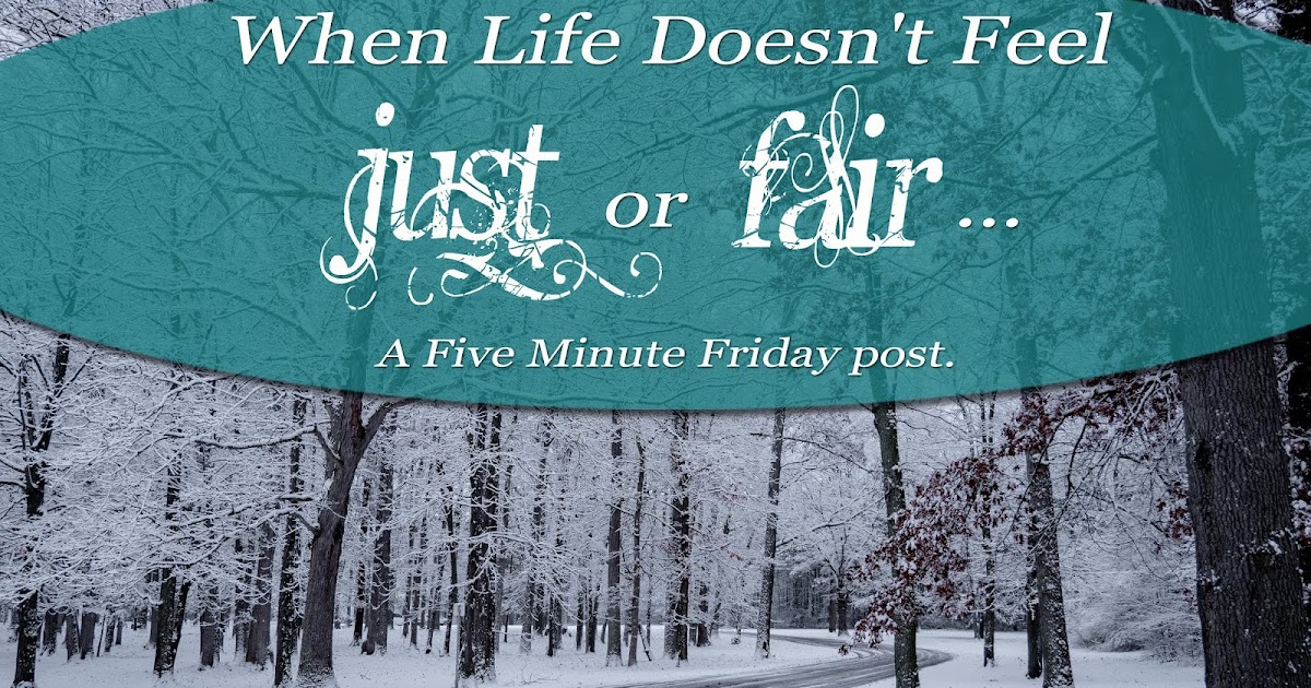 Abiding Love, Abounding Grace: When Life Doesn't Feel Just or Fair... A Five Minute Friday post.
