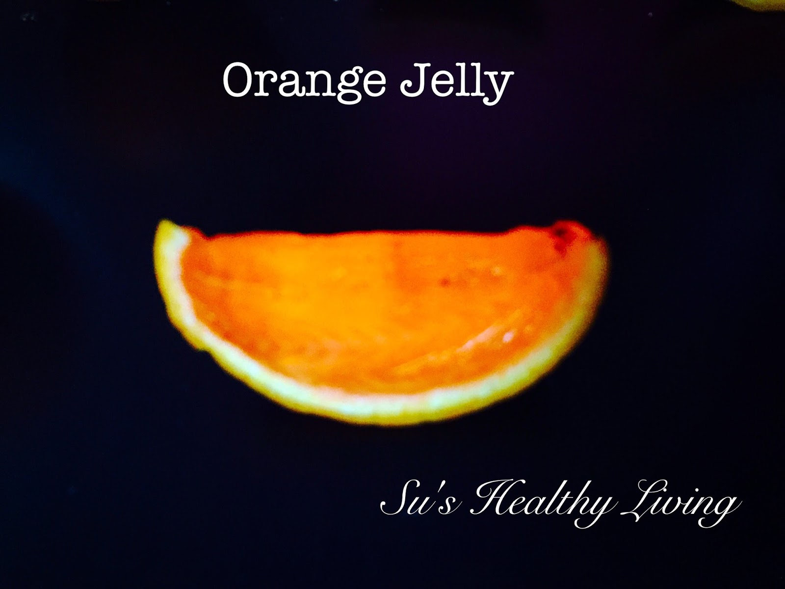 Su'sHealthyLiving: Orange Jelly