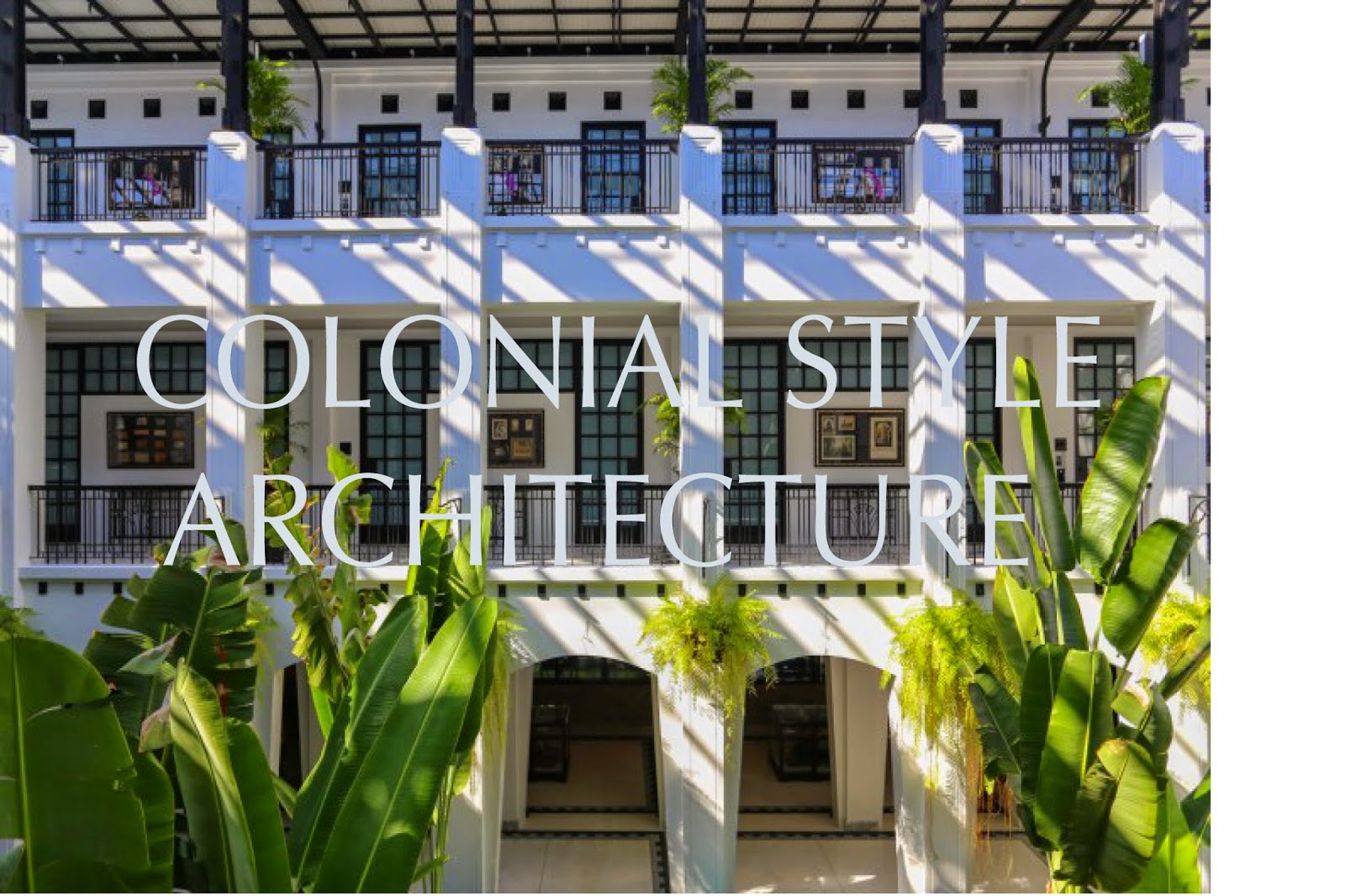 COLONIAL STYLE ARCHITECTURE : Colonial Style (สถาปัตยกรรมแบบโคโลเนียล)