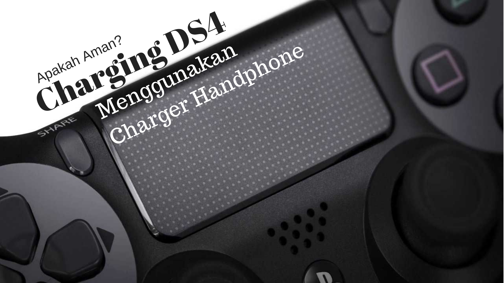 Apakah Aman, Charging DualShock 4 (DS4) Menggunakan Charger Handphone ...