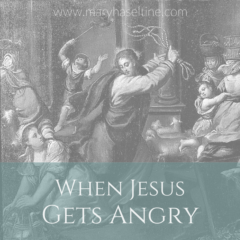 When Jesus Gets Angry - Mary Haseltine