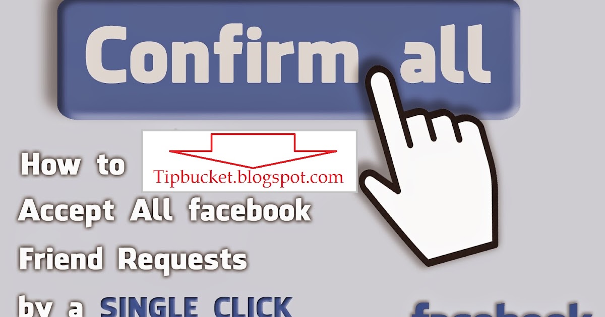 How to Accept or Confirm All Friend Requests At Once? - TIP BUCKET