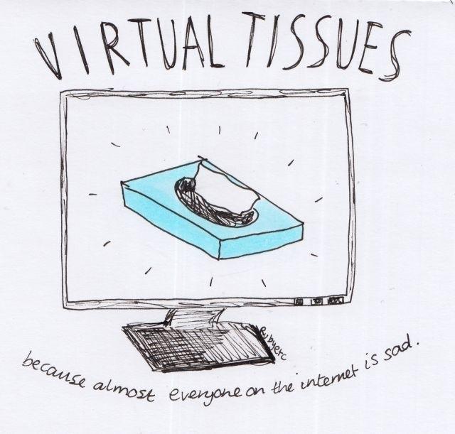 Virtual Tissues. Because almost everyone on the internet is sad. ~ God ...