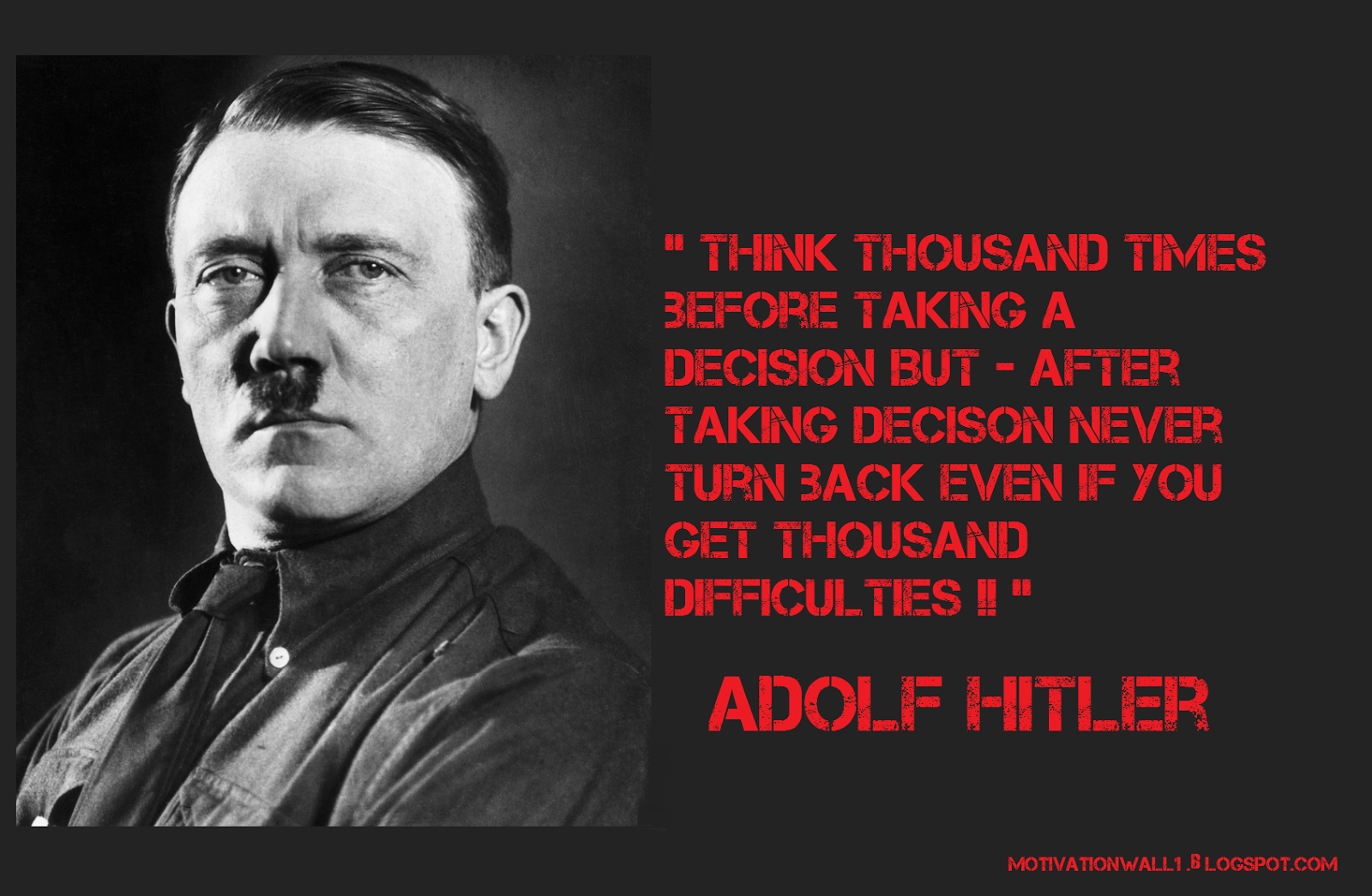 Adolf thousand times before taking decison But After taking decision ...