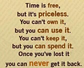 Positive Thinkers.: “Time is free, but it's priceless."